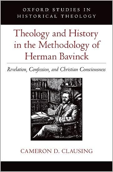 Theology and History in the Methodology of Herman Bavinck by Cameron ...